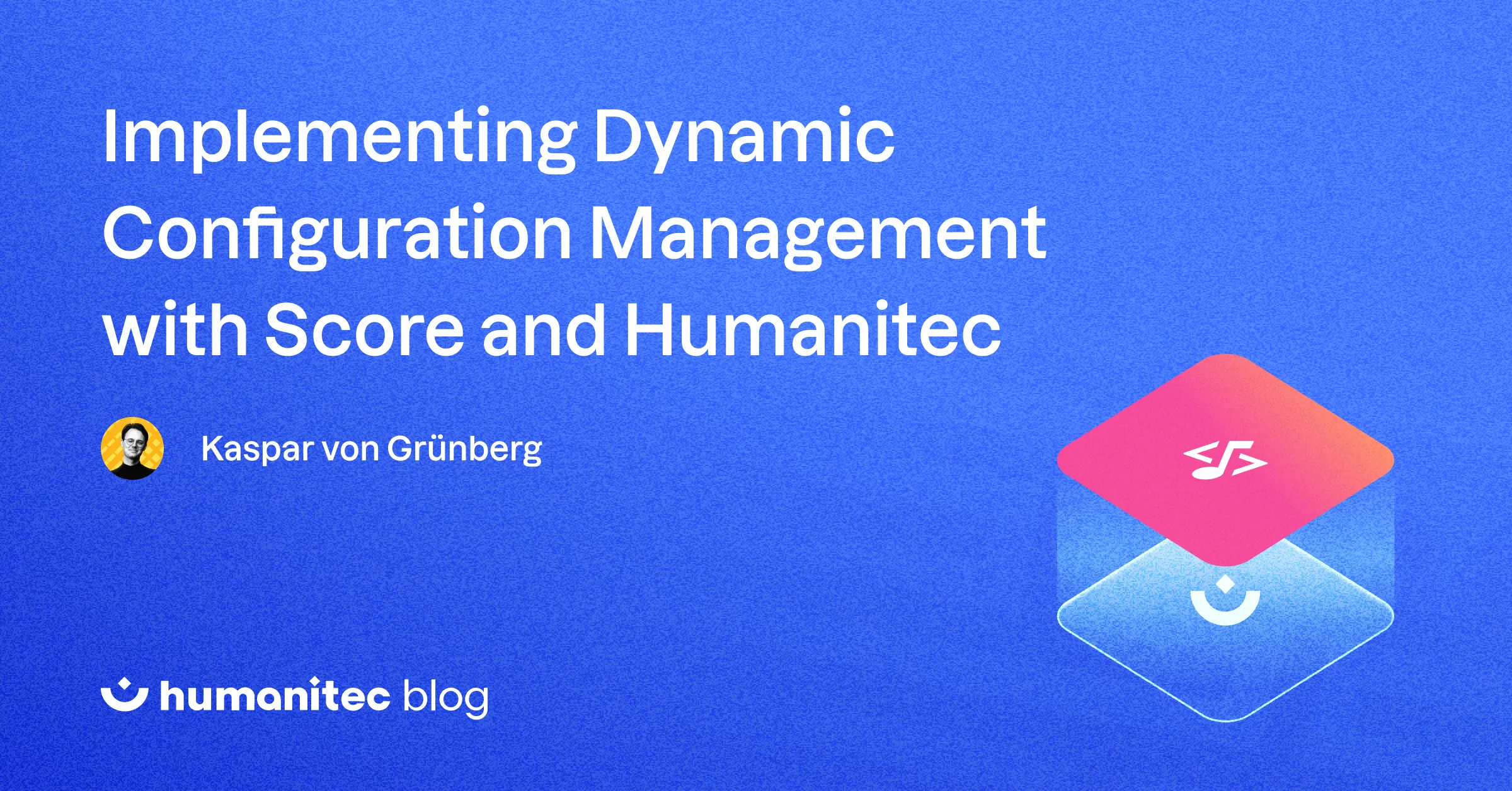Implementing Dynamic Configuration Management with Score and Humanitec | Humanitec